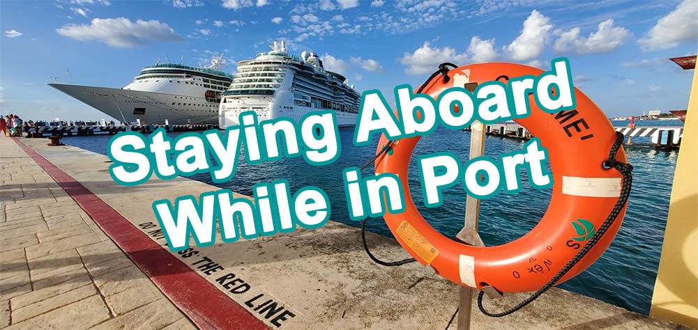 Staying on the Ship While in Port | CruiseHabit